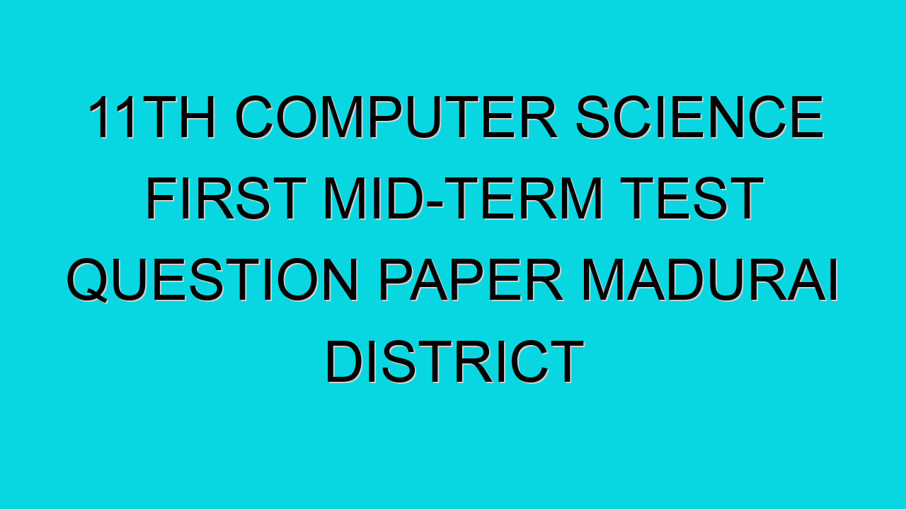 11th Computer Science First Mid term Test Question Paper Madurai 11th Computer Science First Mid term Test Question Paper Madurai