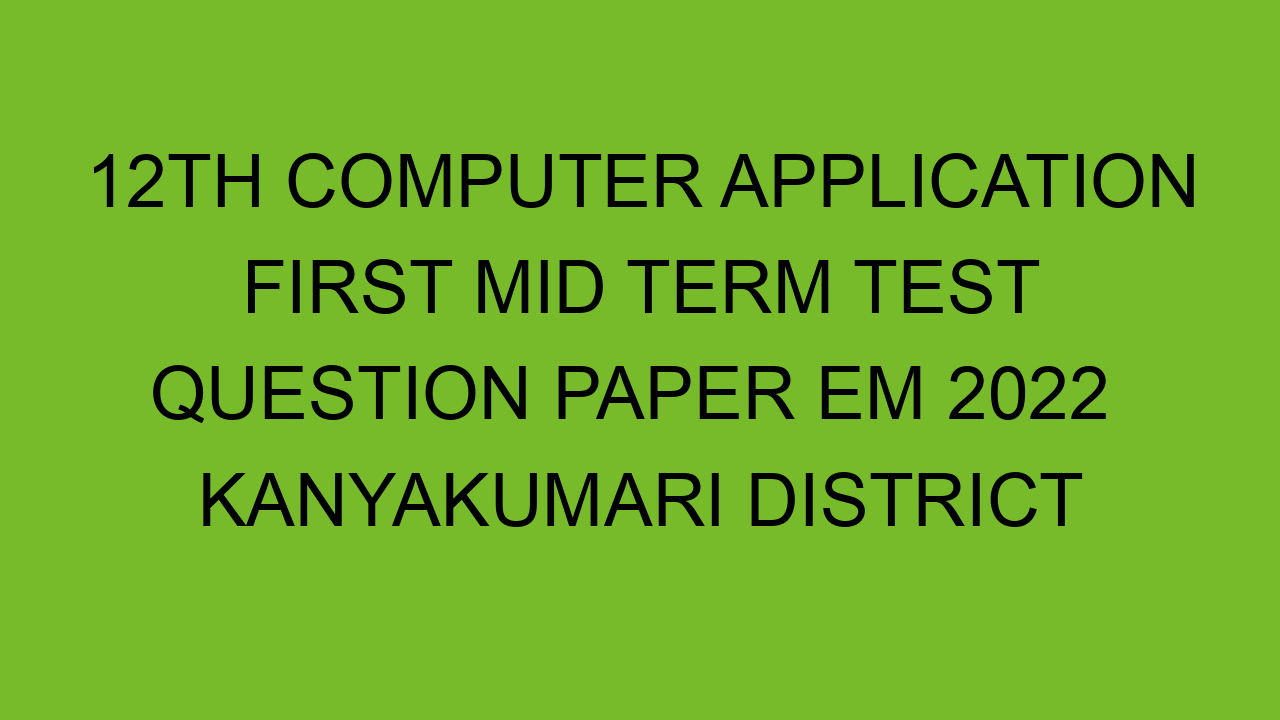 12th Computer Application First Mid Term Test Question Paper EM 2022 12th Computer Application First Mid Term Test Question Paper EM 2022
