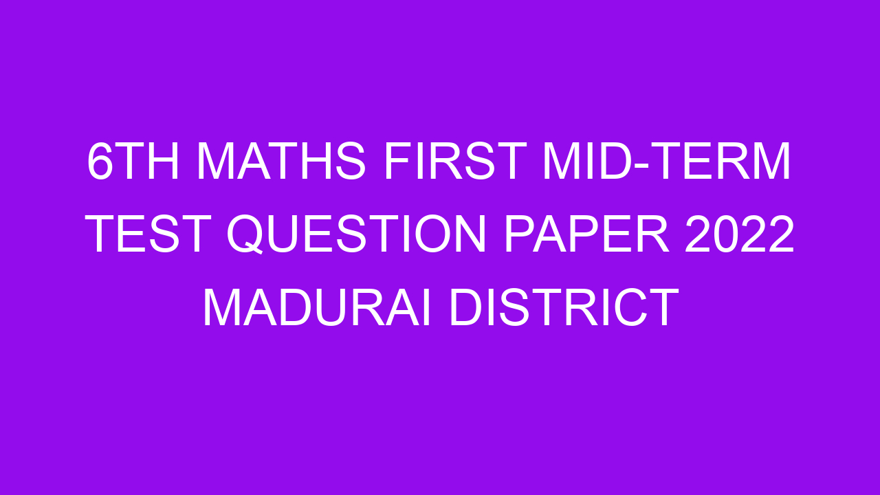 6th Maths First Mid term Test Question Paper 2022 Madurai District 6th-maths-first-mid-term-test-question-paper-2022-madurai-district