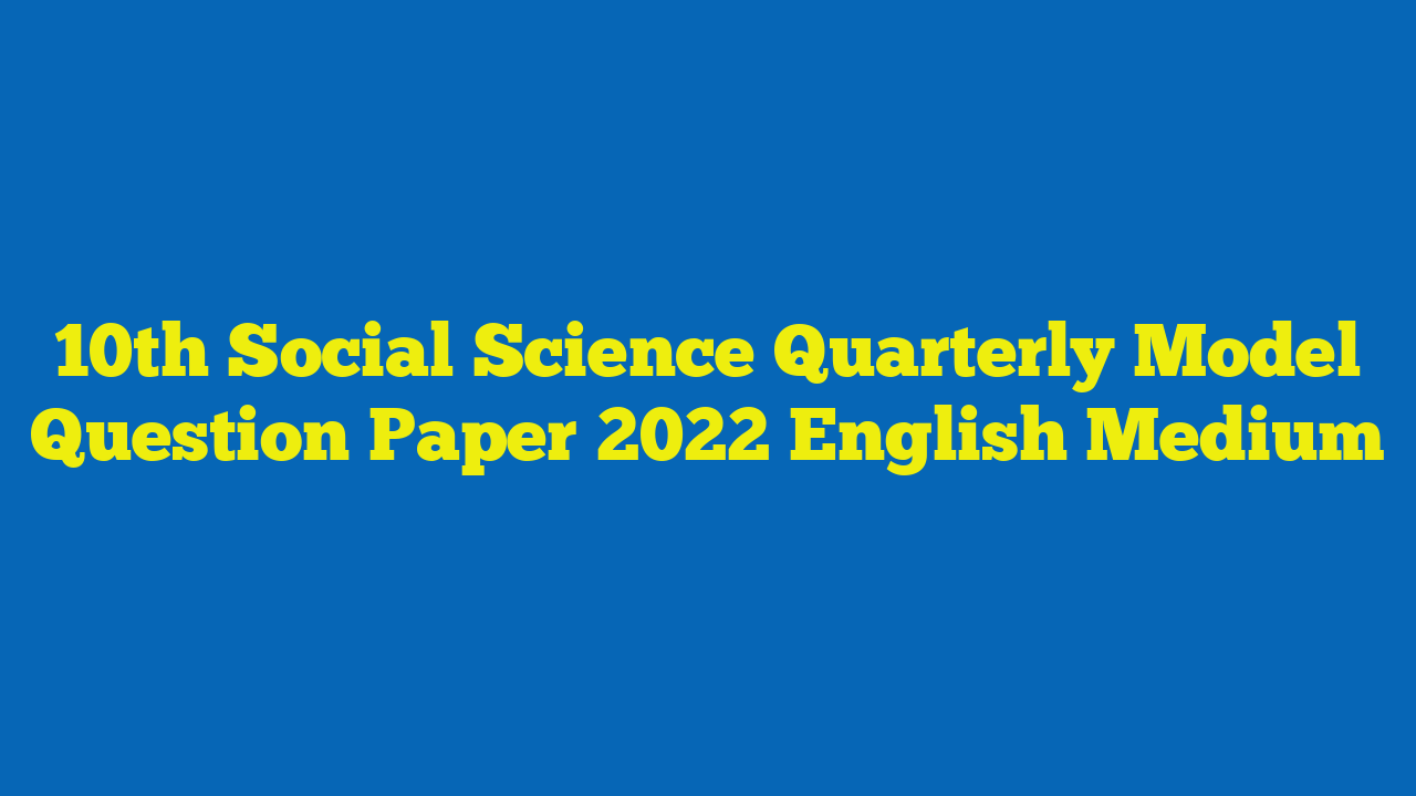 10th Social Science Quarterly Model Question Paper 2022 English Medium