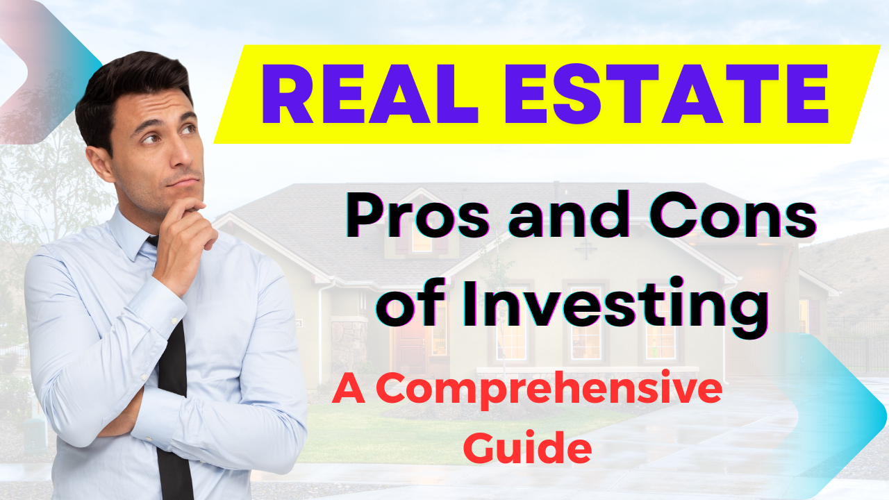 Pros and Cons of Investing in Real Estate: A Comprehensive Guide
